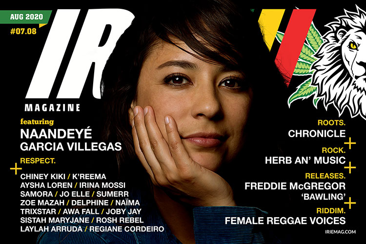 IRIE | Reggae Magazine August 2020 - Naandeyé Garcia Villegas | IRIE ...