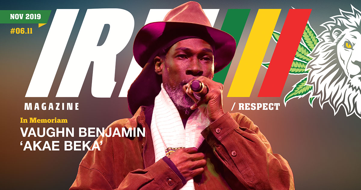 IRIE Magazine's Reggae Issue (#06-11) Available Now remembering Vaughn Benjamin 'Akae Beka ...