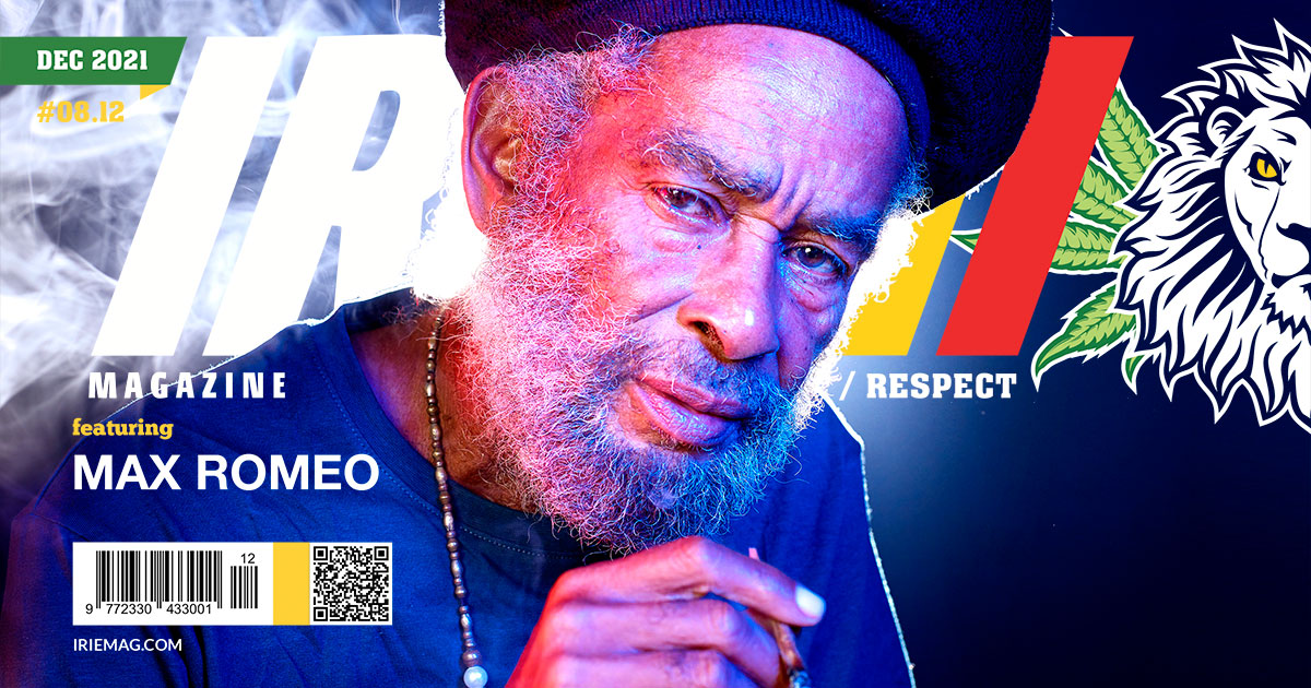 IRIE | Reggae Magazine DEC 2021 – Max Romeo | IRIE™ Magazine