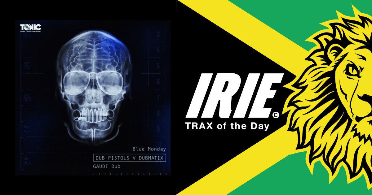 IRIE Trax of the Day - Dub Pistols & Dubmatix & Gaudi - Blue Monday ...