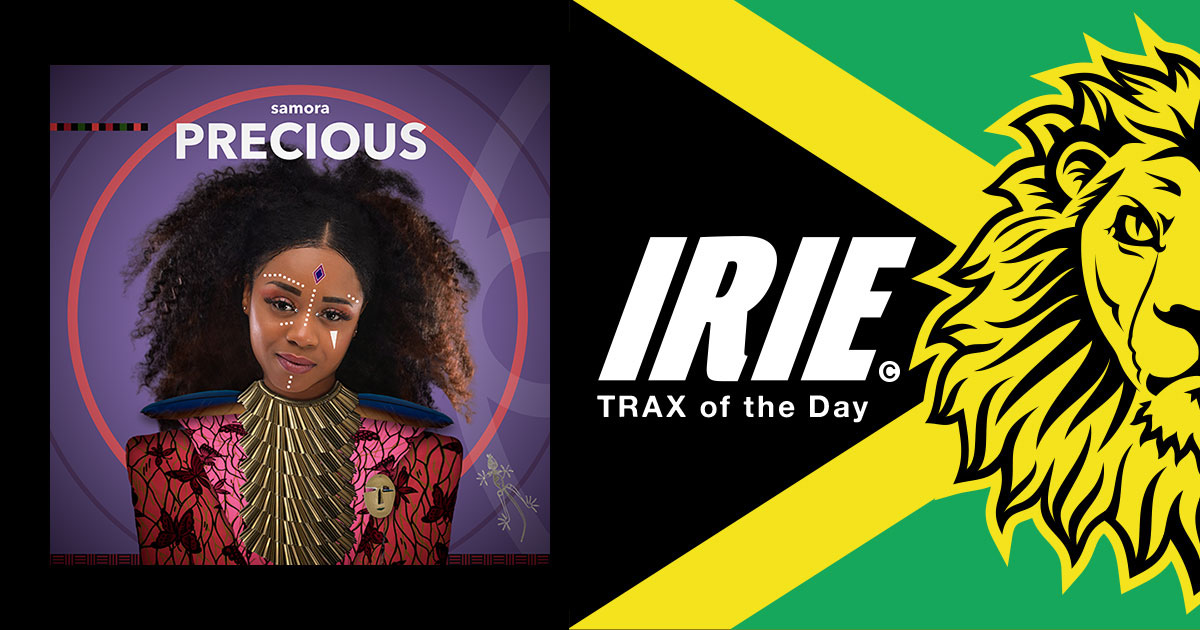 IRIE Trax of the Day - Samora - Precious | IRIE™ Magazine