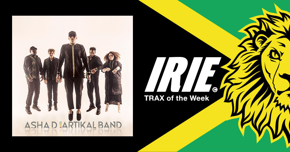 IRIE Trax of the Week - Asha D & Artikal Band feat. Maylan Manaza ...